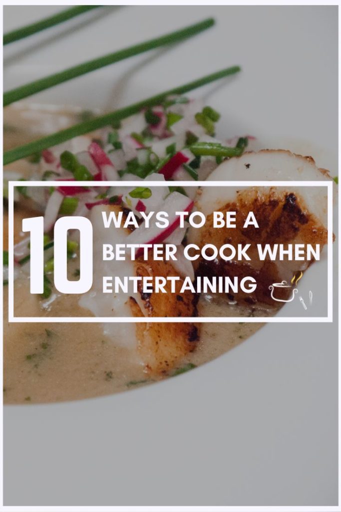 10 Ways to Be a Better Cook when Entertaining