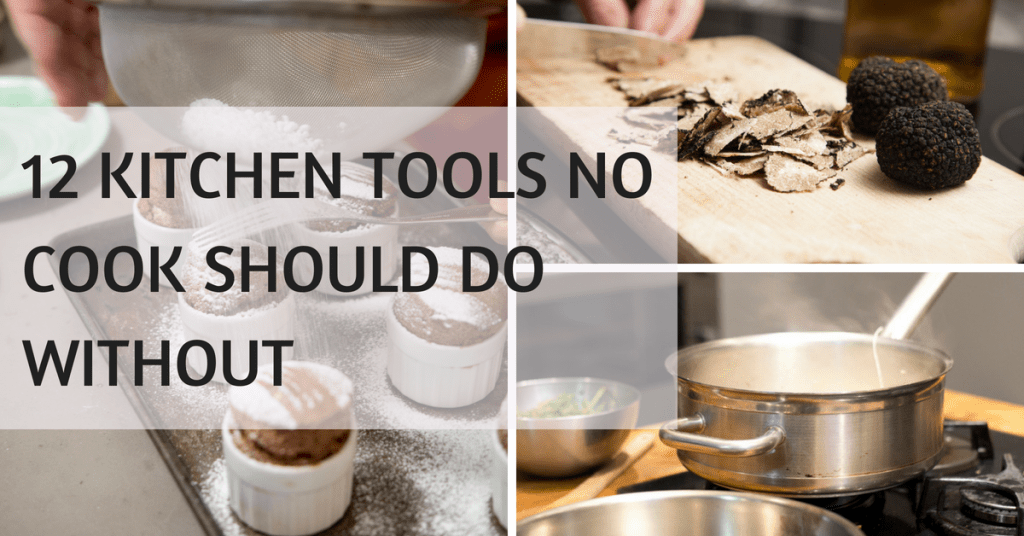12 Kitchen tools no cook should do without - Chef's advice - Cooking ...