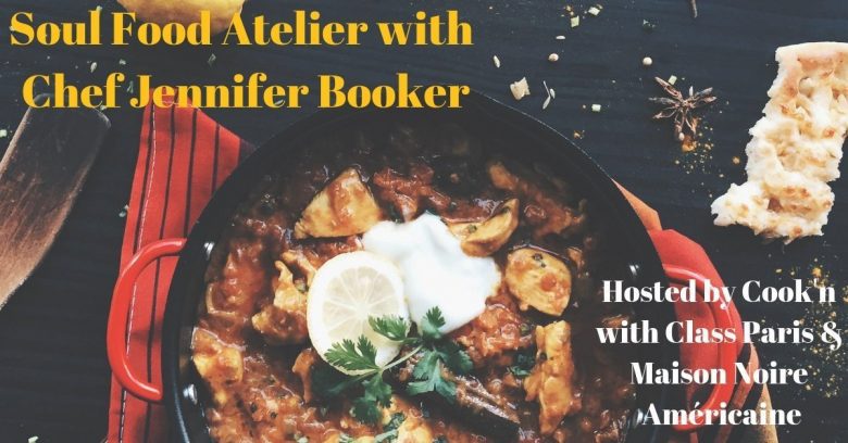 Soul Food Atelier with Chef Jennifer Booker - Cook'n With Class Paris