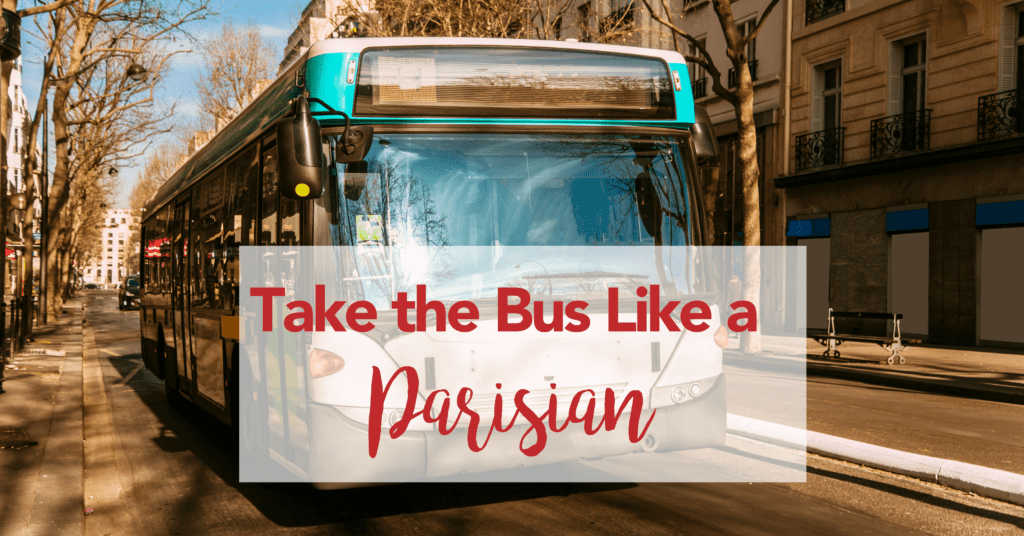 Be Parisian - Take the Bus! - Cook'n With Class Paris