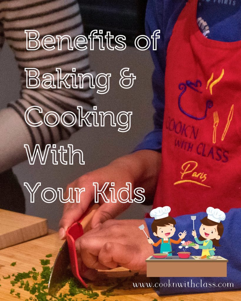 10 Benefits of baking and cooking with your kids - Cook'n With Class Paris