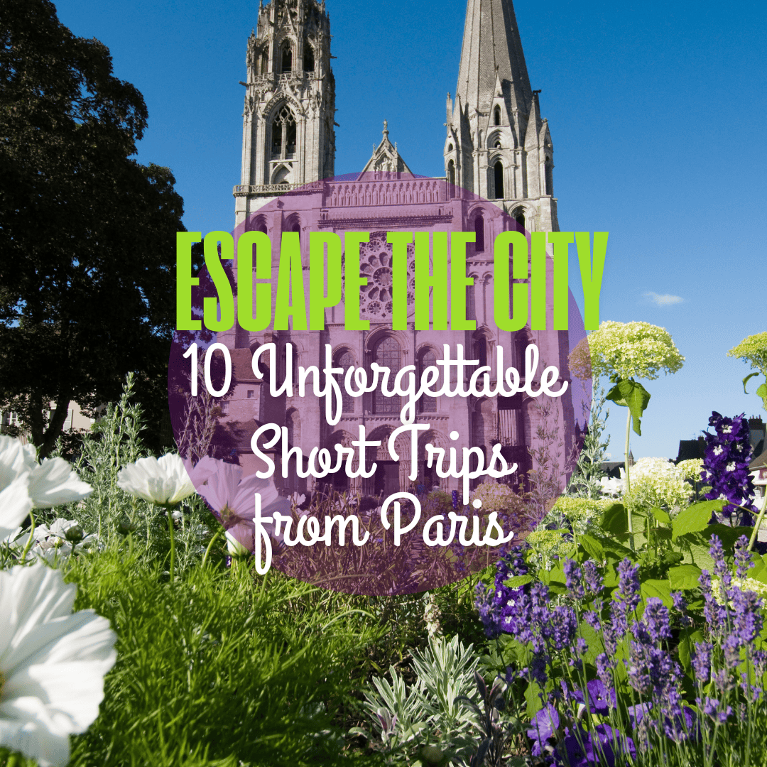 Escape the City: 10 Unforgettable Short Trips from Paris
